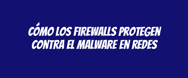 Mejores prácticas en la implementación de firewalls en redes
