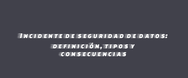 Cuáles son los tipos más comunes de incidentes