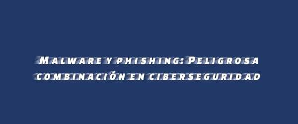 Guía esencial del malware: definición y tipos principales